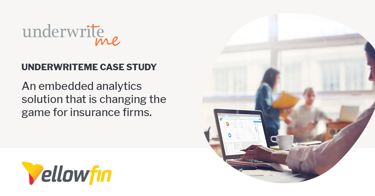 Yellowfin BI | UnderwriteMe Case Study